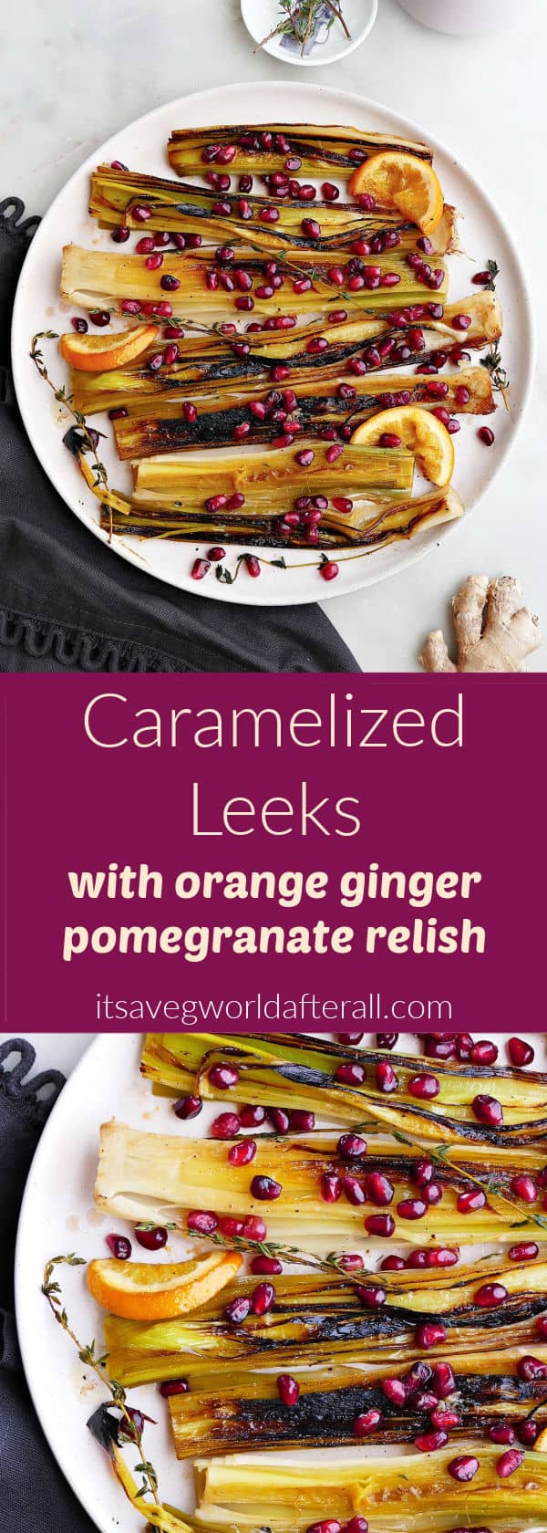 Caramelized Leeks with Orange Ginger Pomegranate Relish - It's a Veg ...